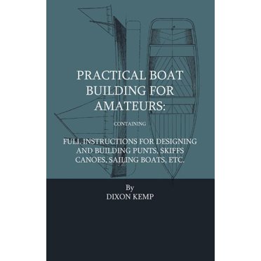 Practical Boat Building for Amateurs: Full Instructions for Designing ...