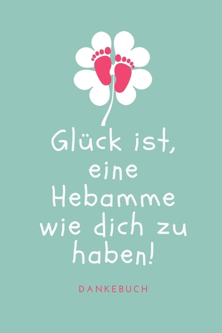 Glück Ist, Eine Hebamme Wie Dich Zu Haben! Dankebuch : A4 Notizbuch ... Glück Ist, Eine Hebamme Wie Dich Zu Haben! Dankebuch : A4 Notizbuch ...