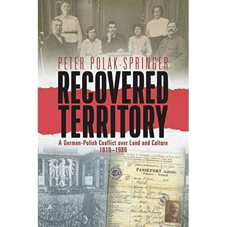 Recovered Territory: A German-Polish Conflict over Land and Culture ...