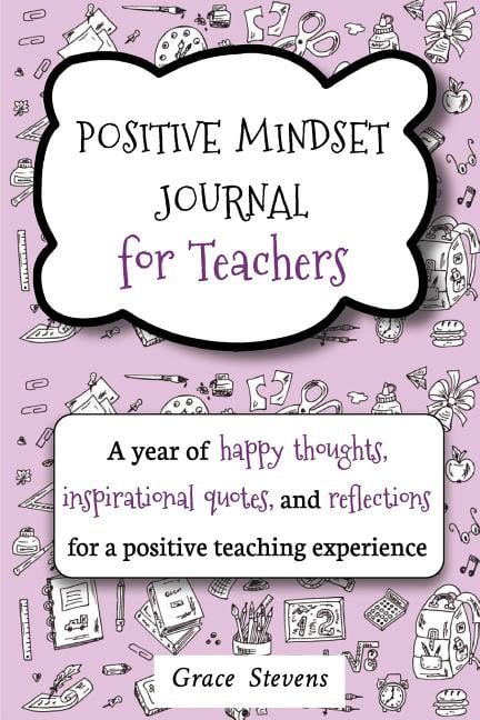 Positive Mindset Journal For Teachers : A Year of Happy Thoughts ...