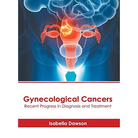 Gynecological Cancers: Recent Progress in Diagnosis and Treatment ...