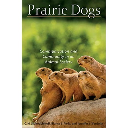 Prairie Dogs: Communication and Community in an Animal Society ...