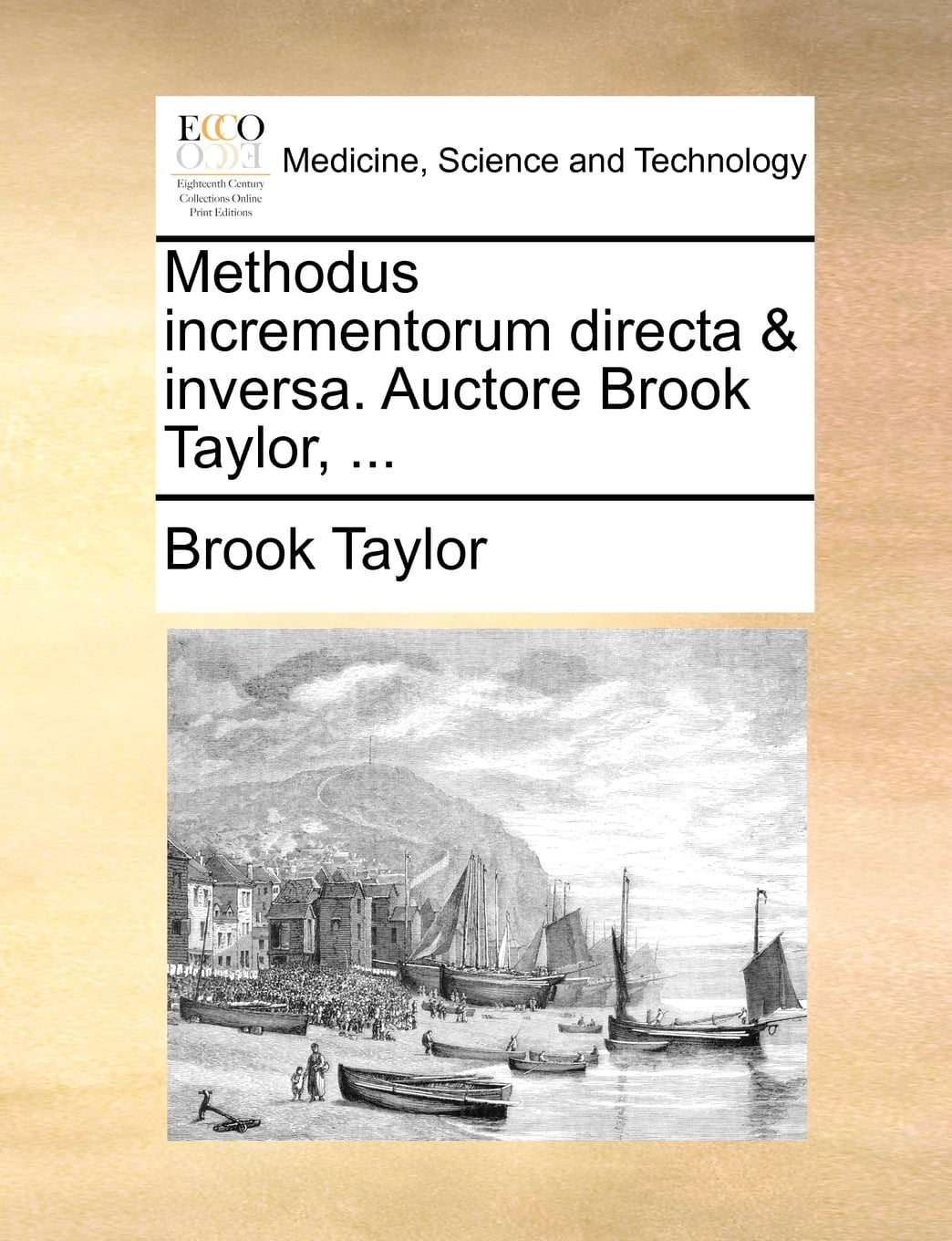 Methodus Incrementorum Directa & Inversa. Auctore Brook Taylor ...
