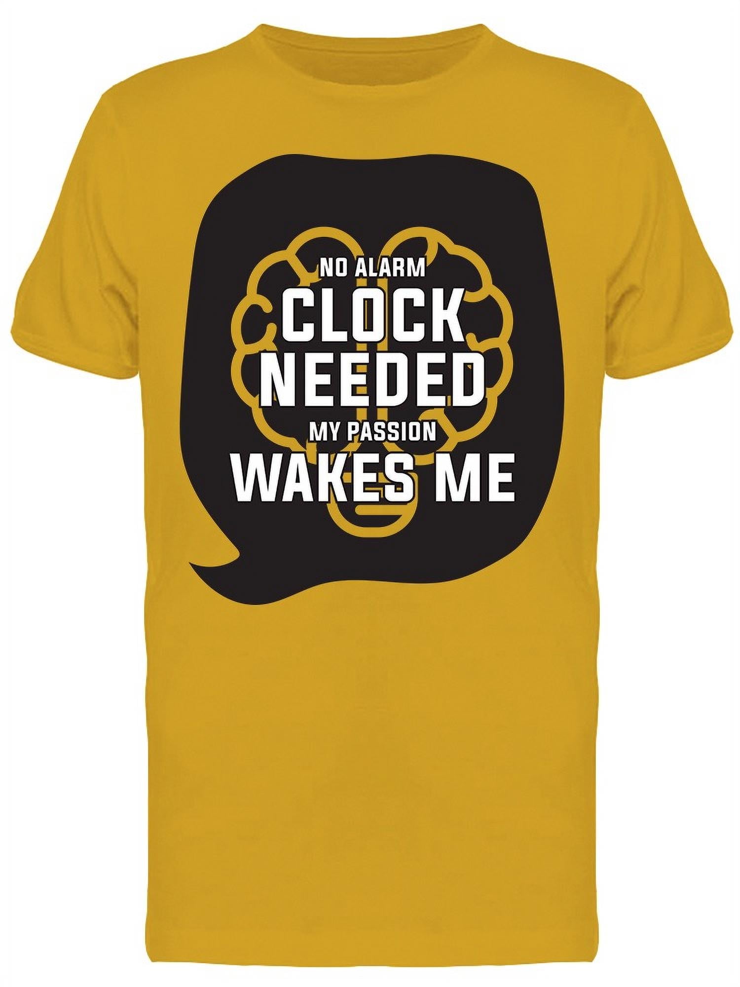 No Alarm Clock Needed Graphic T-Shirt Men -Image by Shutterstock, Male ...