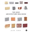 The LEGO Architecture Idea Book : 1001 Ideas for Brickwork, Siding ...