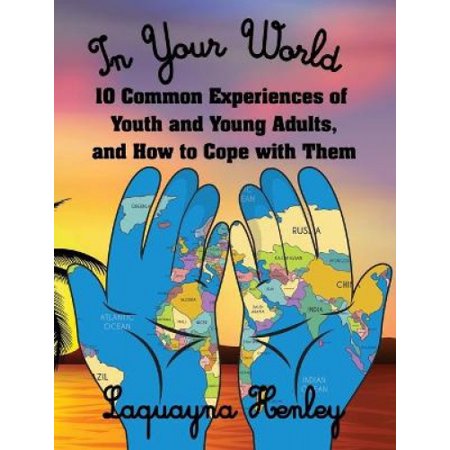 In Your World: 10 Common Experiences of Youth and Young Adults, and How ...