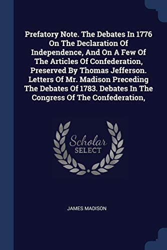 Prefatory Note. The Debates In 1776 On The Declaration Of Independence ...