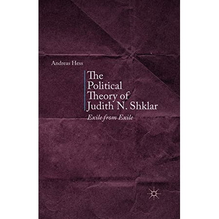 The Political Theory of Judith N. Shklar: Exile from Exile | Walmart Canada