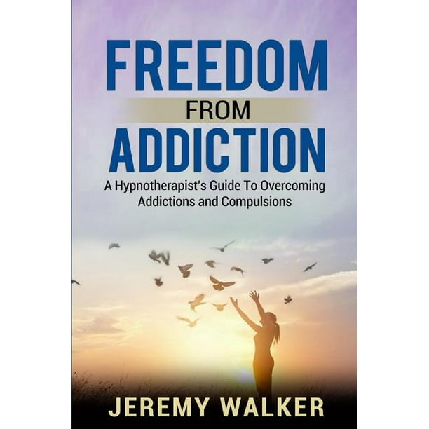 Freedom From Addiction : A Hypnotherapist's Guide to Overcoming ...