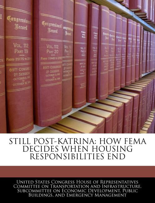 Still Post-Katrina : How Fema Decides When Housing Responsibilities End ...