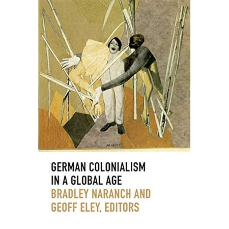 German Colonialism in a Global Age (Politics, History, and Culture ...
