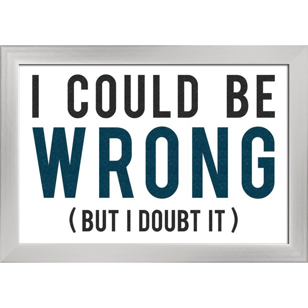 I Could Be Wrong (But I Doubt It) - Blue & Black Text - Simply Said ...