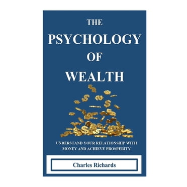 The Psychology of Wealth: Understanding Your Relationship with Money ...