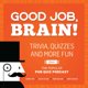 Good Job, Brain! : Trivia, Quizzes and More Fun from the Popular Pub ...