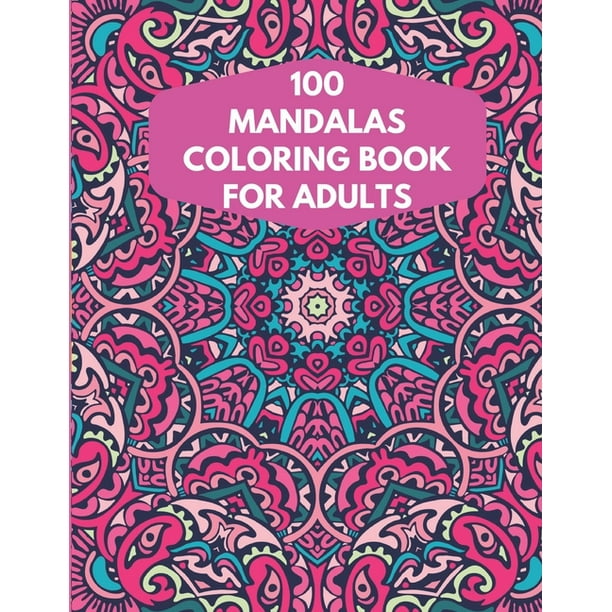 100 Mandalas Coloring Book For Adults: 100 Mandala Coloring Pages for ...