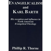 Princeton Theological Monograph Evangelicalism and Karl Barth, Book 40 ...