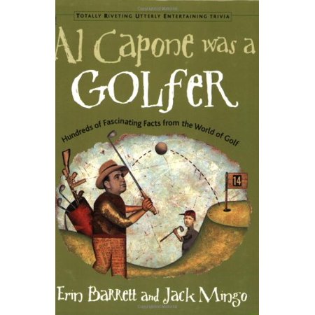 Al Capone Was a Golfer: Hundred of Fascinating Facts from the World of ...