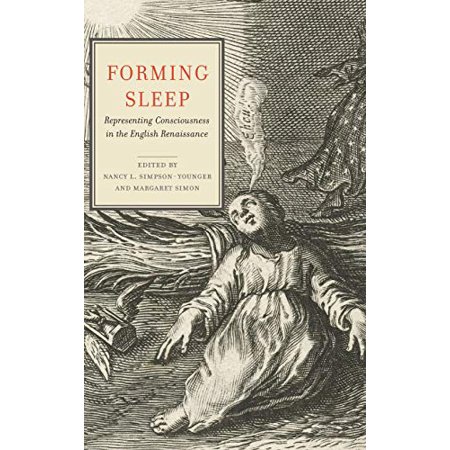 Forming Sleep: Representing Consciousness in the English Renaissance ...