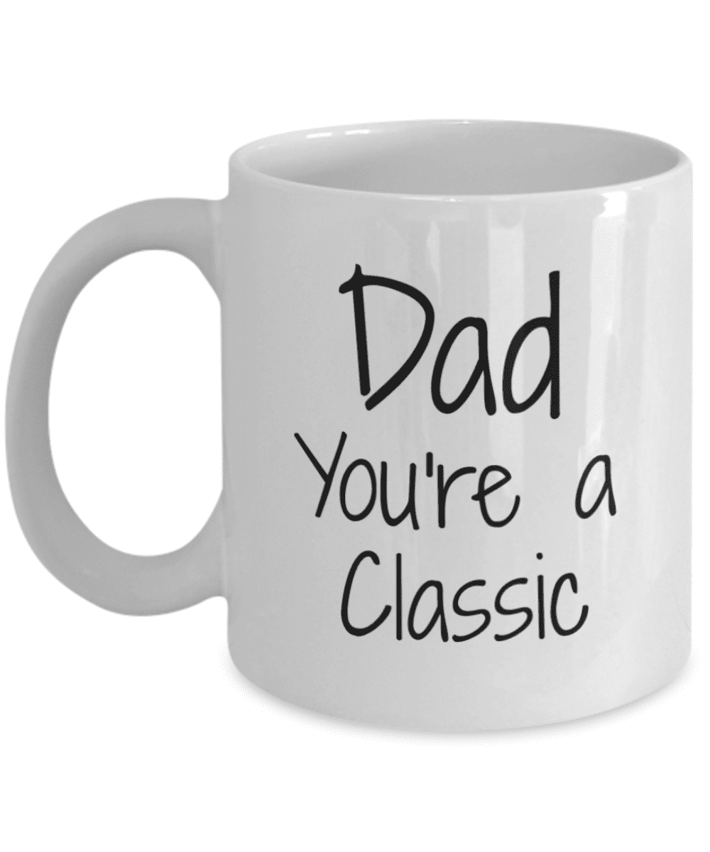 Father Coffee Mug, Fathers Day Mug, Dad You Are A Classic- White ...