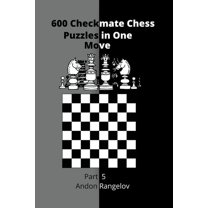 Chess Puzzles for Kids 600 Easy Checkmates in One Move for Beginners ...
