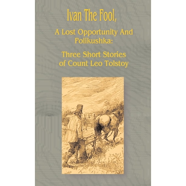 Ivan the Fool : A Lost Opportunity and Polikushka (Paperback) - Walmart.com