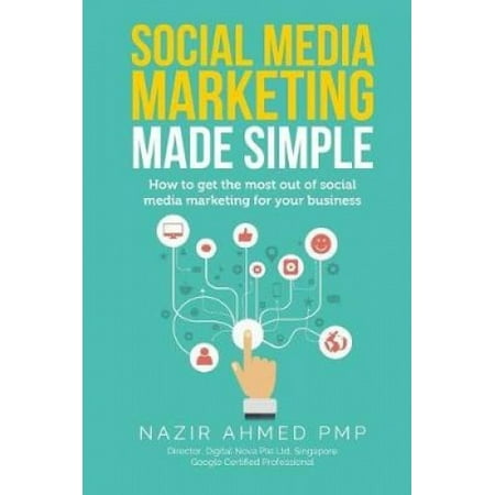 Social Media Marketing Made Simple: How to Get the Most Out of Social ...