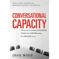 Conversational Capacity: The Secret to Building Successful Teams That ...