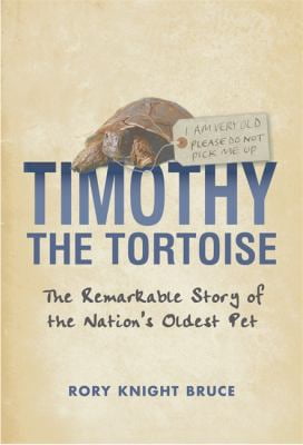 Timothy the Tortoise : The Remarkable Story of the Nation's Oldest Pet ...