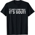 100% Cotton Unisex It's Not A Pimp Walk It's Gout Funny Medical ...