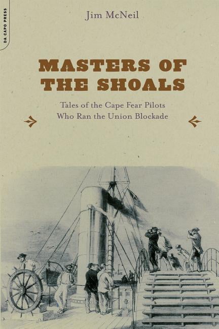 Masters of the Shoals : Tales of the Cape Fear Pilots Who Ran the Union ...