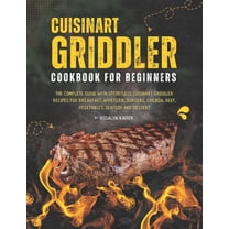 Cuisinart Griddler Cookbook For Beginners: The Complete Guide with ...