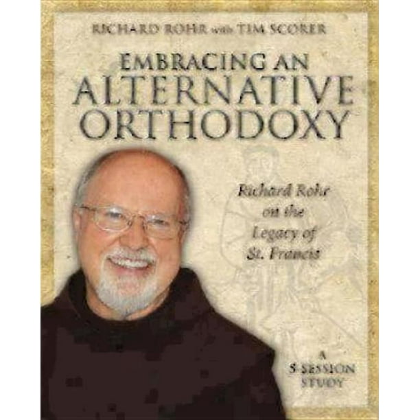 Embracing an Alternative Orthodoxy : Richard Rohr on the Legacy of St ...