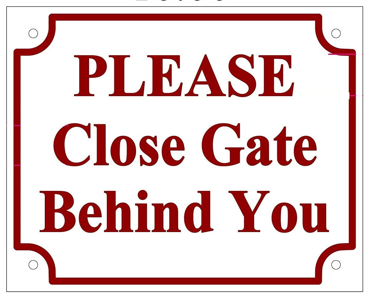 PLEASE CLOSE GATE BEHIND YOU SIGN ( ALUMINIUM 10X7 Rust Free ...