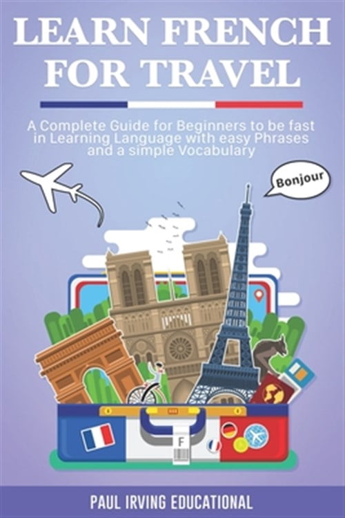 Pre-Owned Learn French for Travel: A complete guide for beginners to be ...