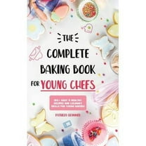 The Complete Baking Book for Young Chefs (Hardcover) - Walmart.com