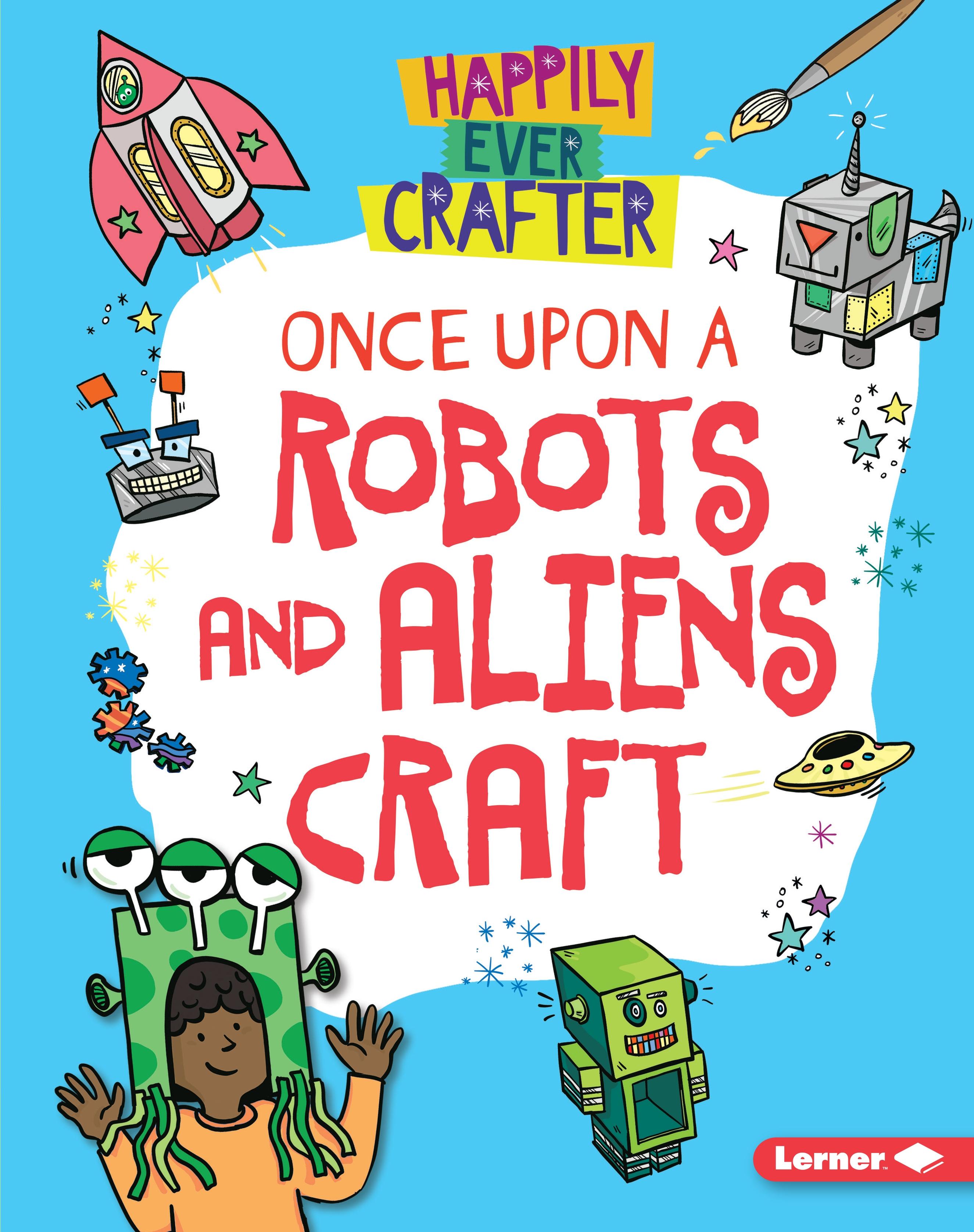 Happily Ever Crafter: Once Upon a Robots and Aliens Craft (Hardcover ...