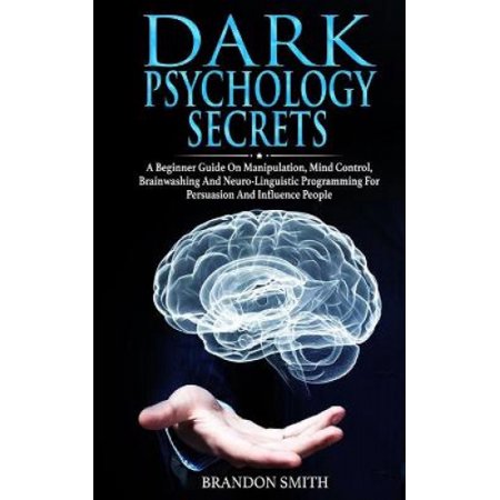Dark Psychology Secrets: A Beginner Guide on Manipulation, Mind Control ...