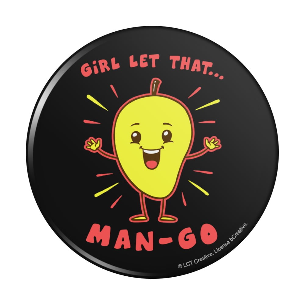 Girl Let That Man Go Mango Funny Humor Pinback Button Pin - Walmart.com