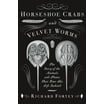 Horseshoe Crabs and Velvet Worms: The Story of the Animals and Plants That Time Has Left Behind ...