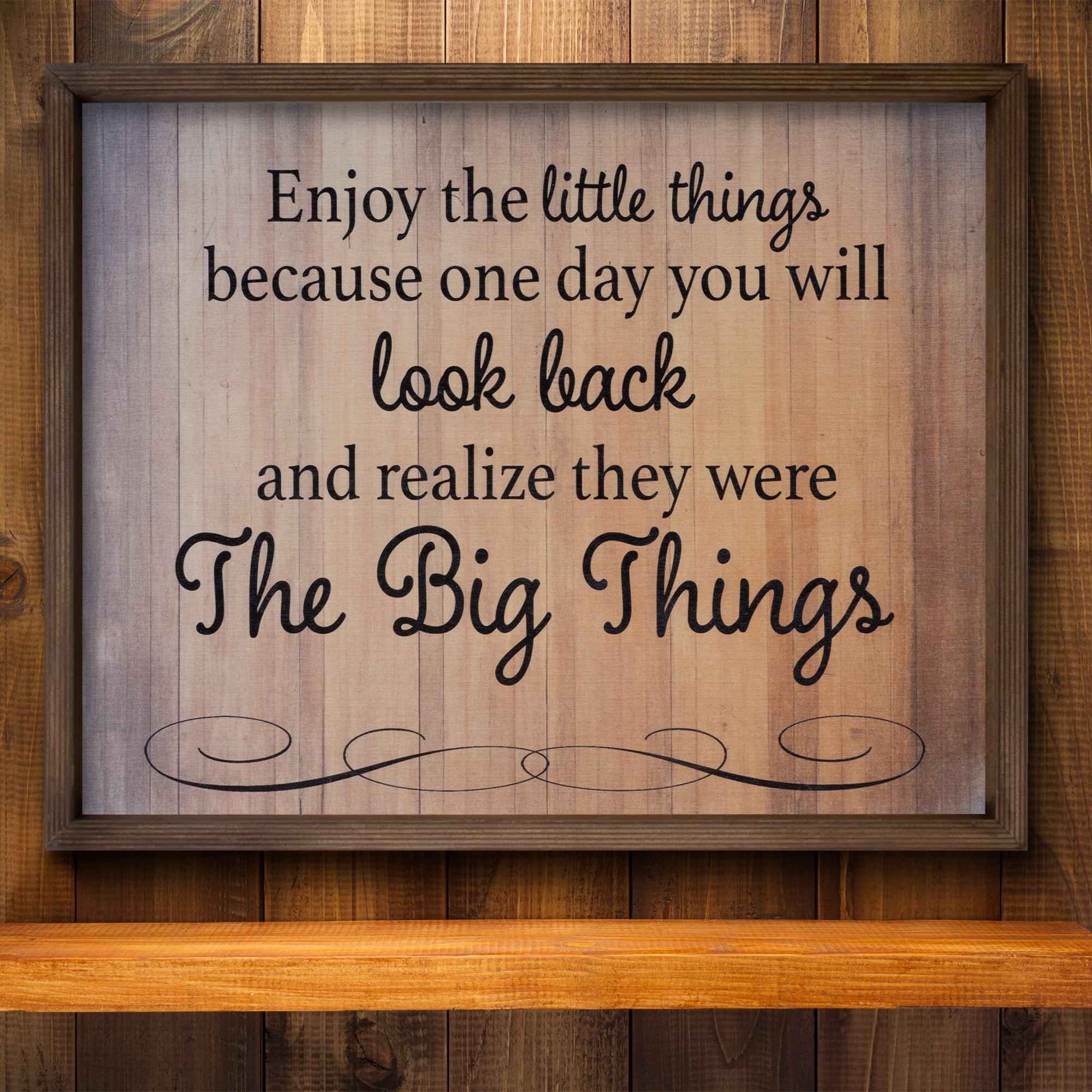 Enjoy The Little Things In Life Because One Day