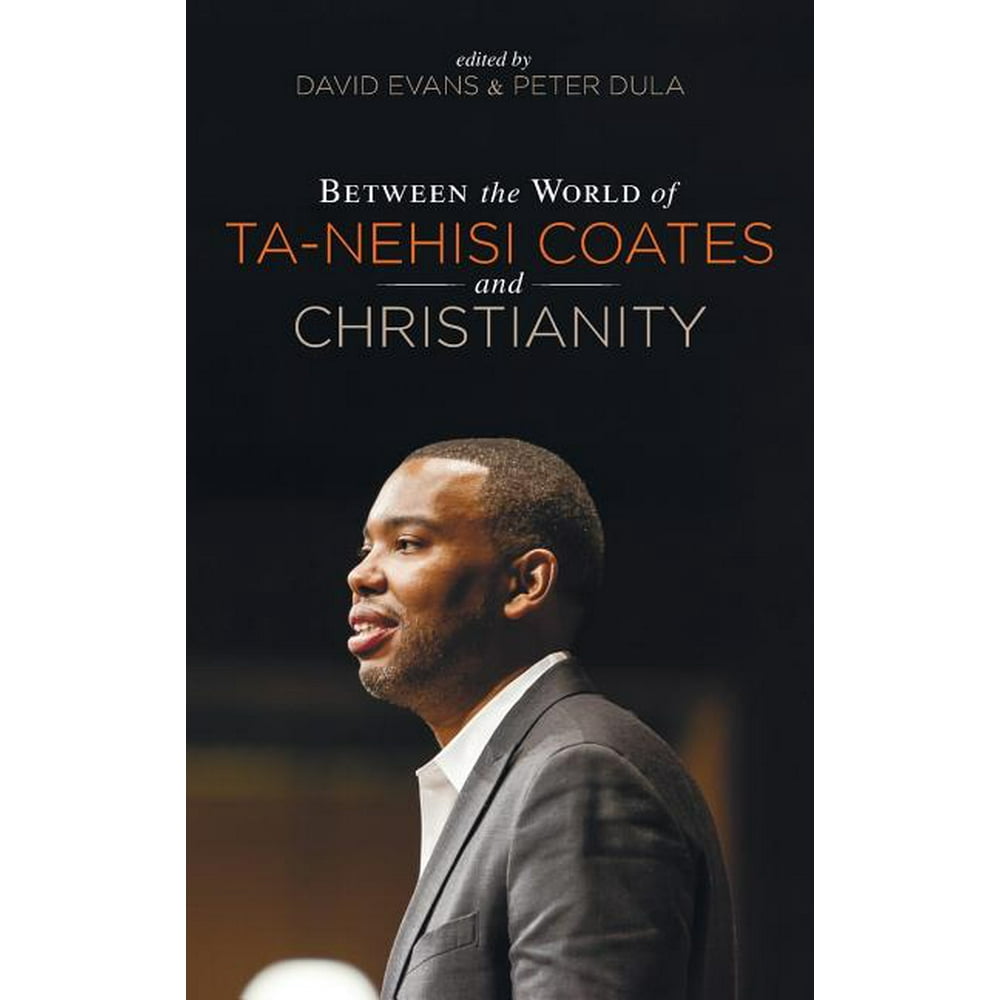 Between the world of Ta-Nehisi Coates and Christianity (Hardcover ...