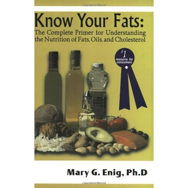Know Your Fats: The Complete Primer for Understanding the Nutrition of ...