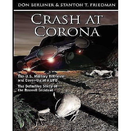 Crash at Corona: The U.S. Military Retrieval and Cover-Up of a UFO ...