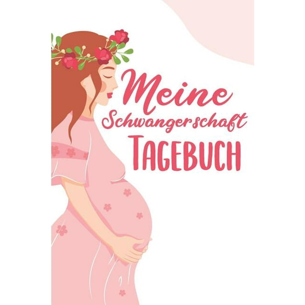 Meine Schwangerschaft Tagebuch : Schwangerschaftstagebuch ... Meine Schwangerschaft Tagebuch : Schwangerschaftstagebuch ...