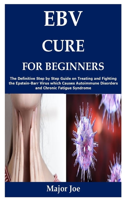 Ebv Cure for Beginners : The Definitive Step by Step Guide on Treating ...