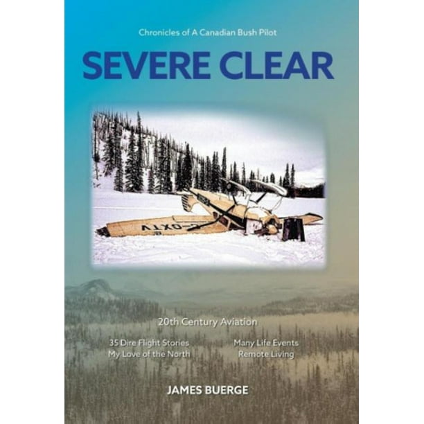 Severe Clear: Chronicles of A Canadian Bush Pilot - Walmart.ca