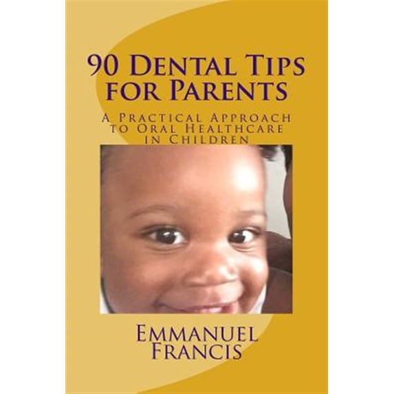 Pre-Owned 90 Dental Tips for Parents : A Practical Approach to Oral ...