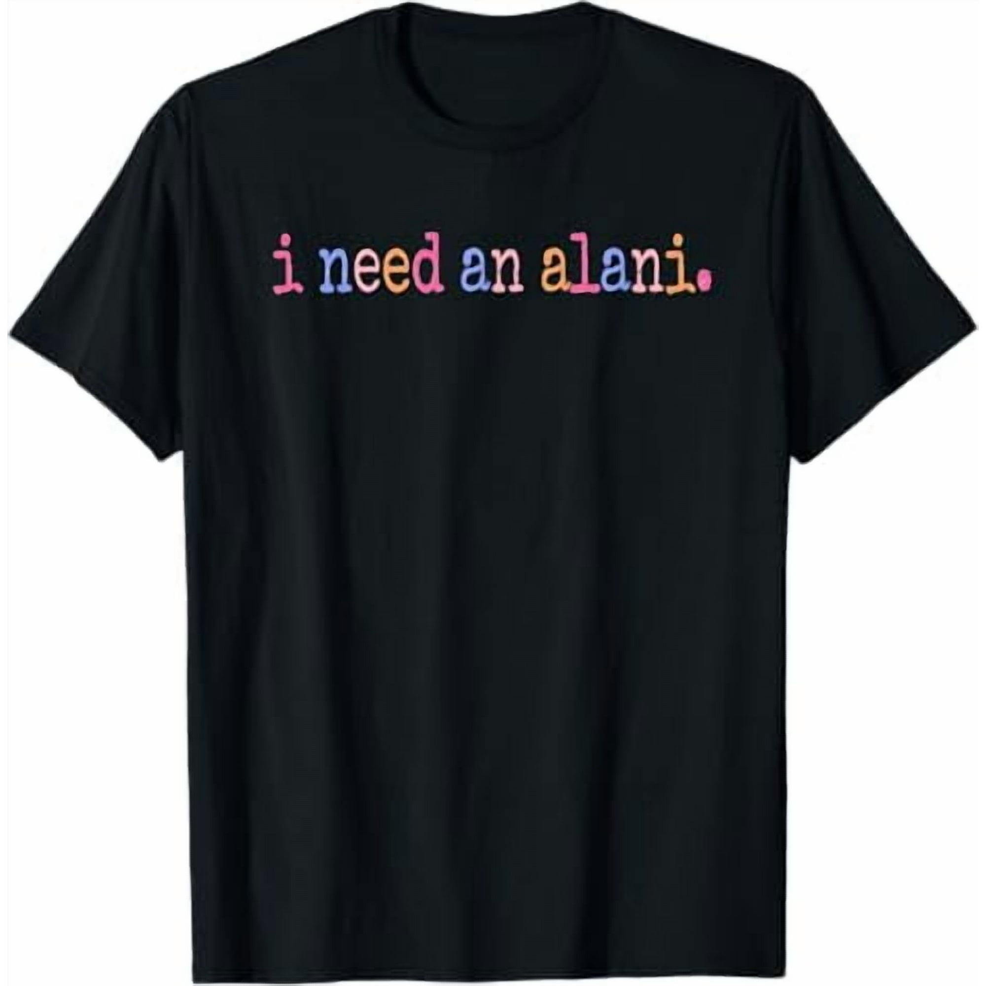 Click here for Generic Comfort Colors I Need An Alani Shirt  Alan... prices