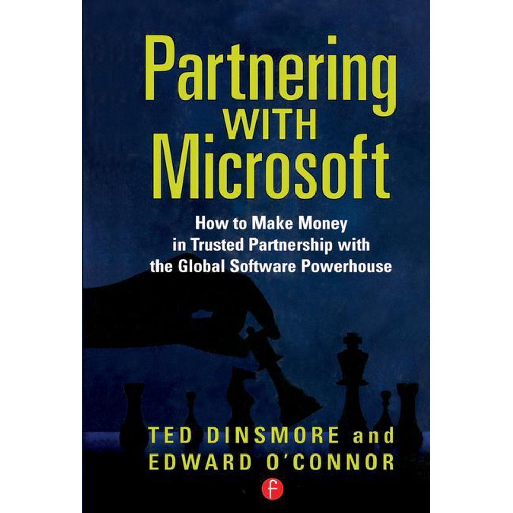 Partnering with Microsoft : How to Make Money in Trusted Partnership ...