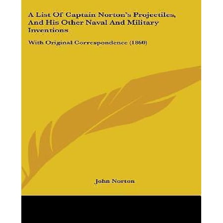 A List of Captain Norton's Projectiles, and His Other Naval and ...